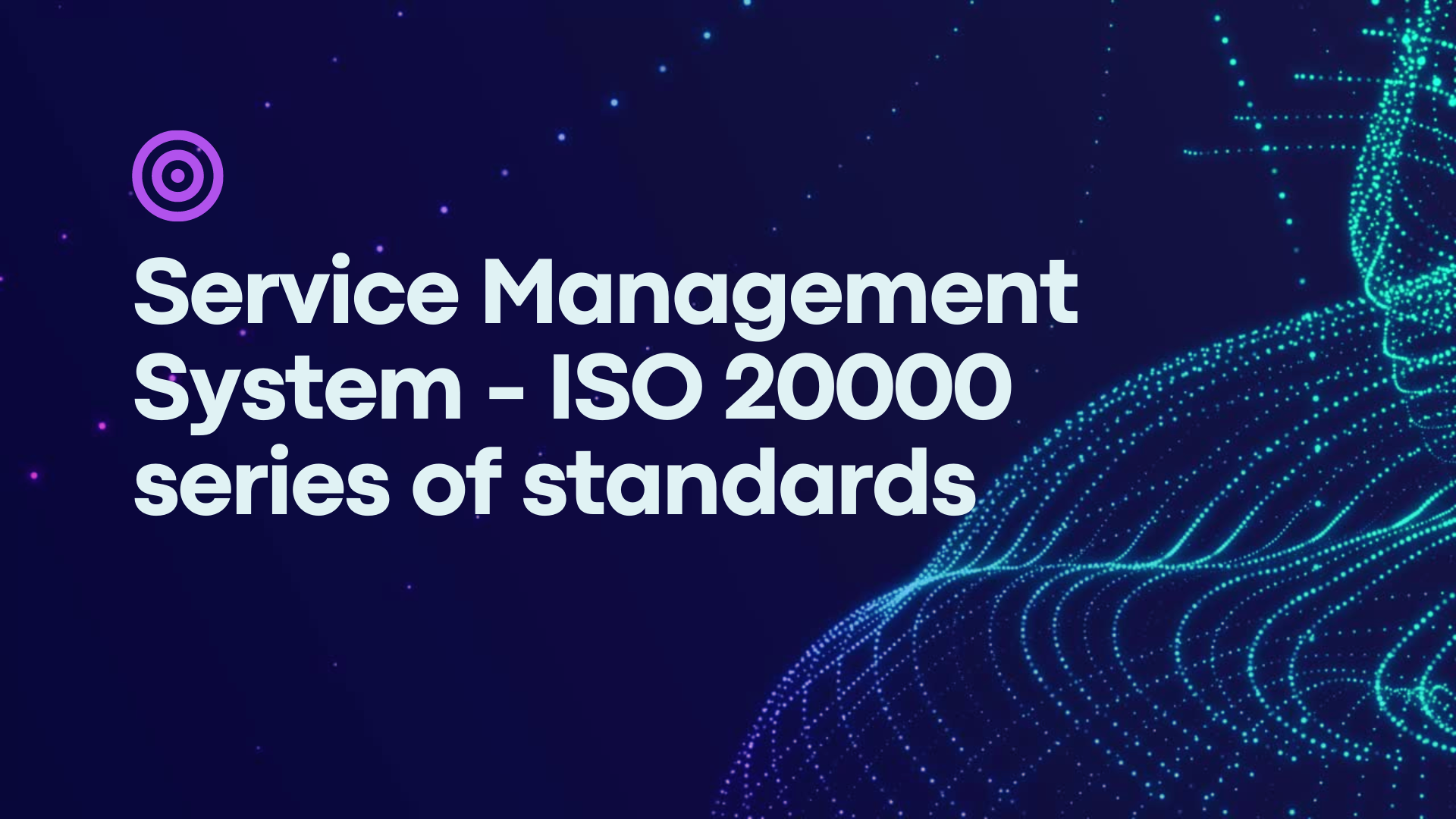 Service Management System - ISO 20000 series of standards